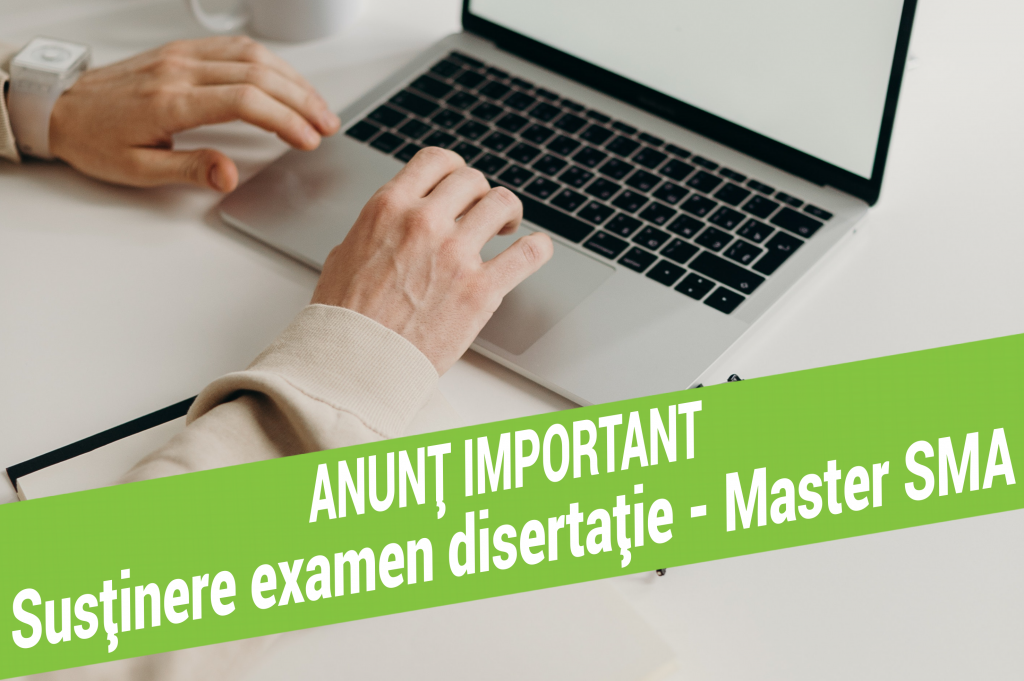 » ANUNȚ IMPORTANT – Susținere examen disertație – Master SMA